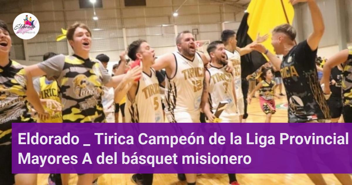 Eldorado _ Tirica Campeón de la Liga Provincial Mayores A del básquet ...